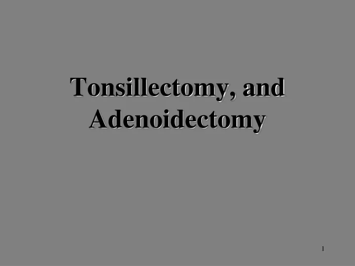 PPT - Tonsillectomy, and Adenoidectomy PowerPoint Presentation, free download - ID:9366086