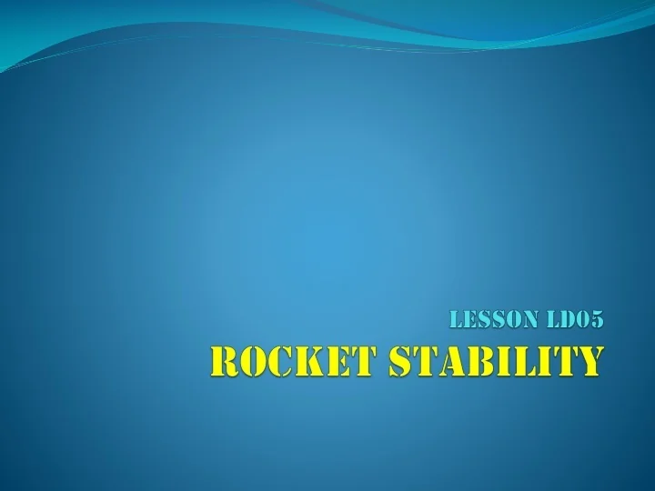 PPT - LESSON ld05 Rocket Stability PowerPoint Presentation, free ...