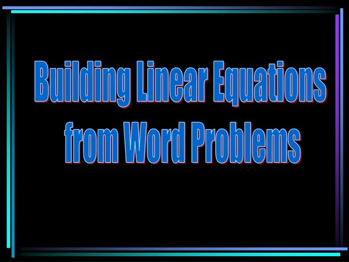 PPT - Building Linear Equations from Word Problems PowerPoint ...