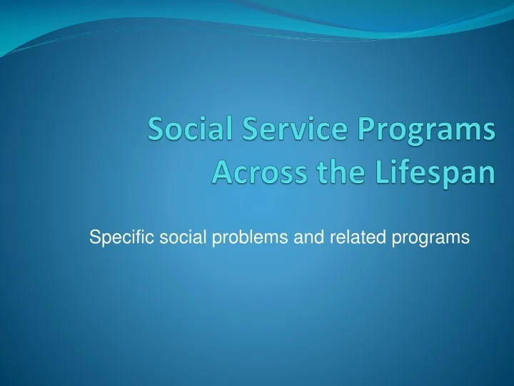 PPT - Social Service Programs Across the Lifespan PowerPoint ...
