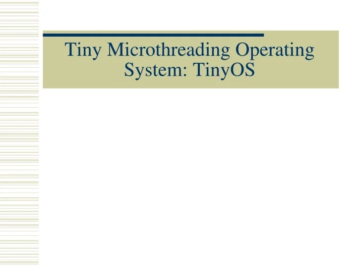 PPT - Tiny Microthreading Operating System: TinyOS PowerPoint ...