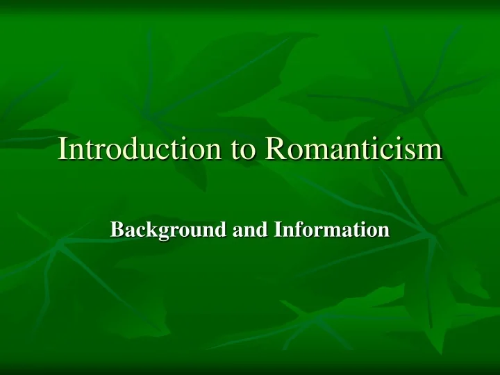 PPT - Introduction to Romanticism PowerPoint Presentation, free ...