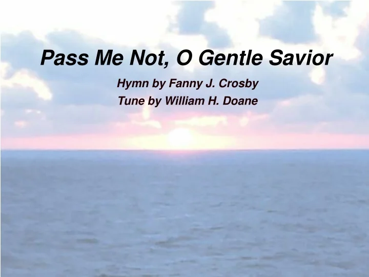 PPT - Pass Me Not, O Gentle Savior PowerPoint Presentation, free ...