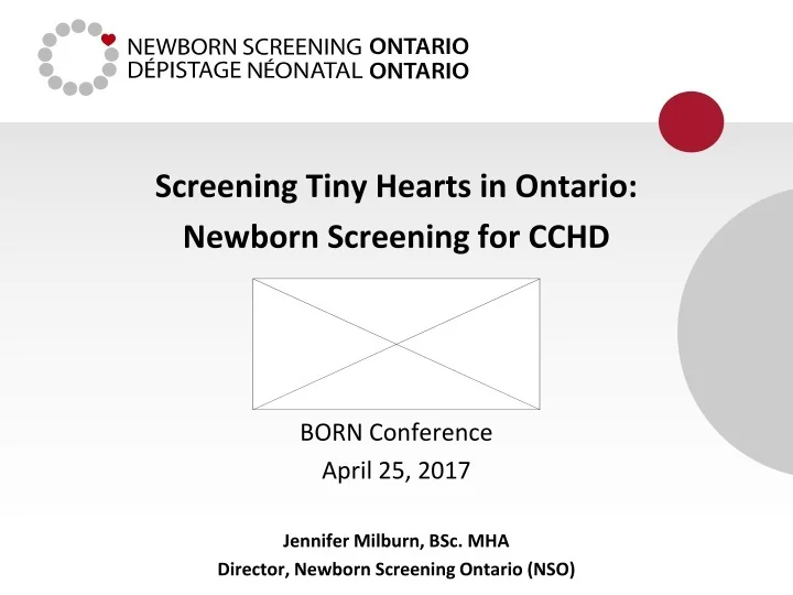 PPT - Screening Tiny Hearts in Ontario: Newborn Screening for CCHD BORN ...