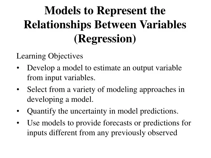 PPT - Models to Represent the Relationships Between Variables ...