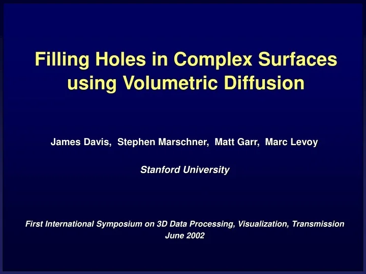 PPT - Filling Holes in Complex Surfaces using Volumetric Diffusion ...