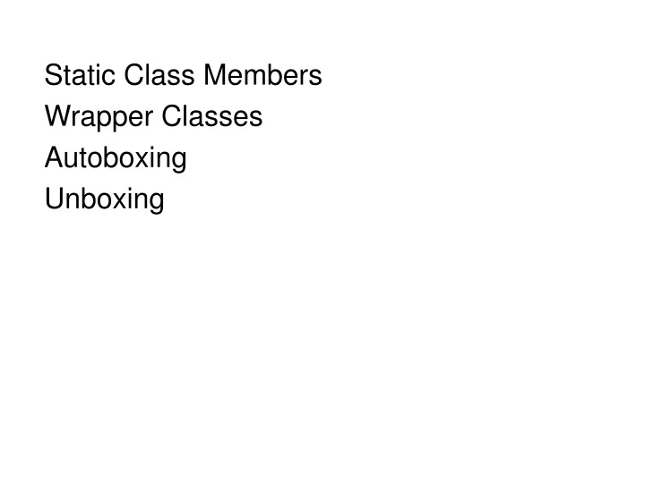 PPT - Static Class Members Wrapper Classes Autoboxing Unboxing ...
