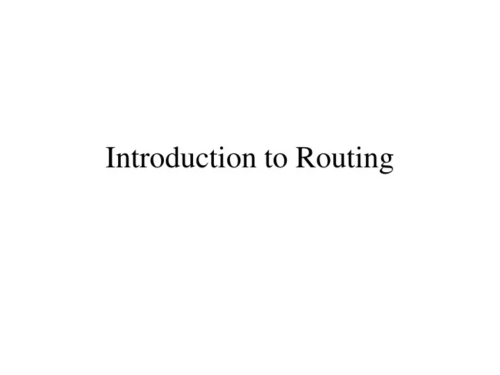 PPT - Introduction to Routing PowerPoint Presentation, free download ...