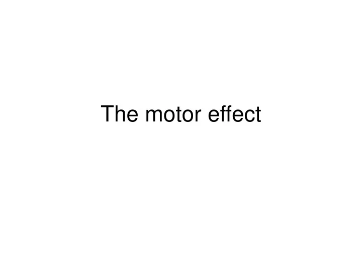 PPT - The motor effect PowerPoint Presentation, free download - ID:9388038