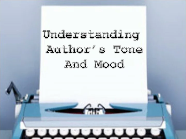 PPT - Understanding Author’s Tone And Mood PowerPoint Presentation ...