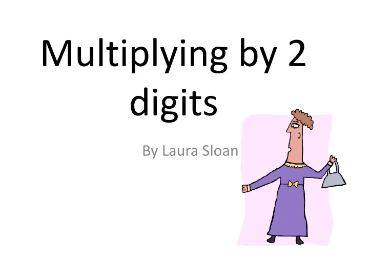 PPT - Multiplying by 2 digits PowerPoint Presentation, free download ...