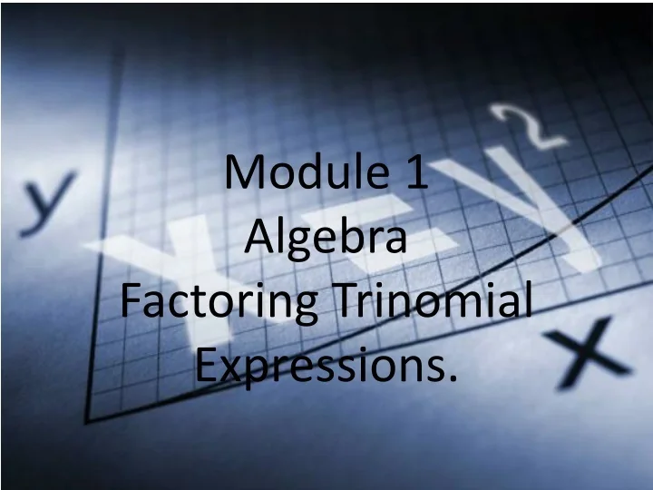 PPT - Module 1 Algebra Factoring Trinomial Expressions. PowerPoint ...
