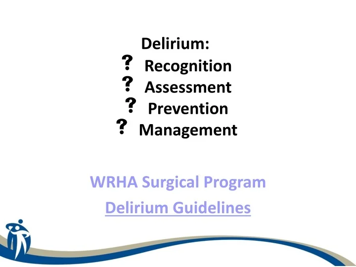 PPT - Delirium: Recognition Assessment Prevention Management PowerPoint ...