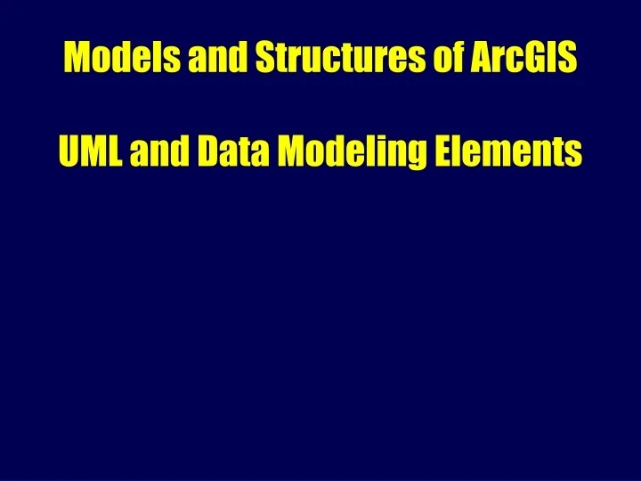 PPT - Models and Structures of ArcGIS UML and Data Modeling Elements ...