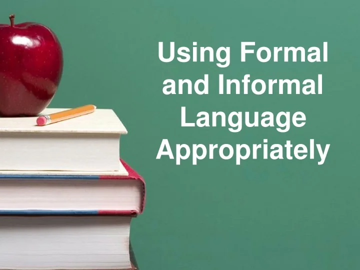 PPT - Using Formal and Informal Language Appropriately PowerPoint ...
