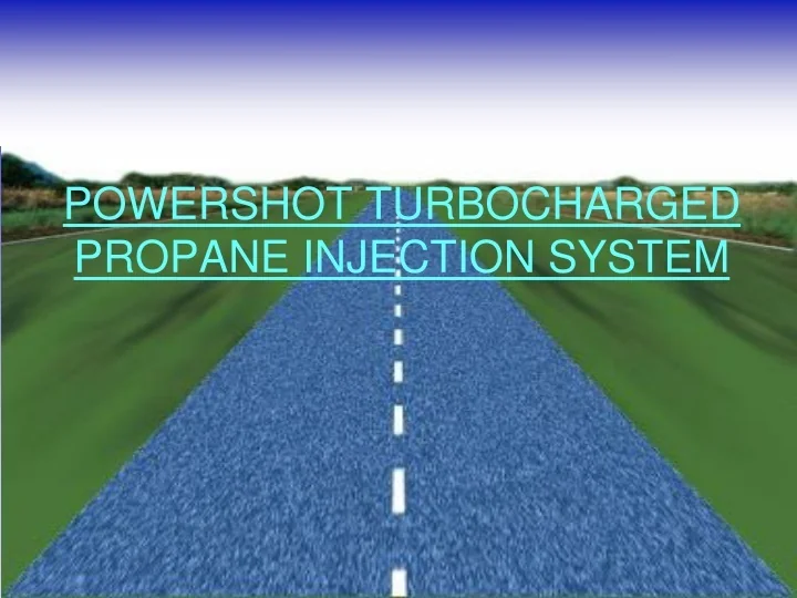 PPT - POWERSHOT TURBOCHARGED PROPANE INJECTION SYSTEM PowerPoint ...