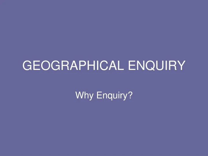 PPT - GEOGRAPHICAL ENQUIRY PowerPoint Presentation, free download - ID ...