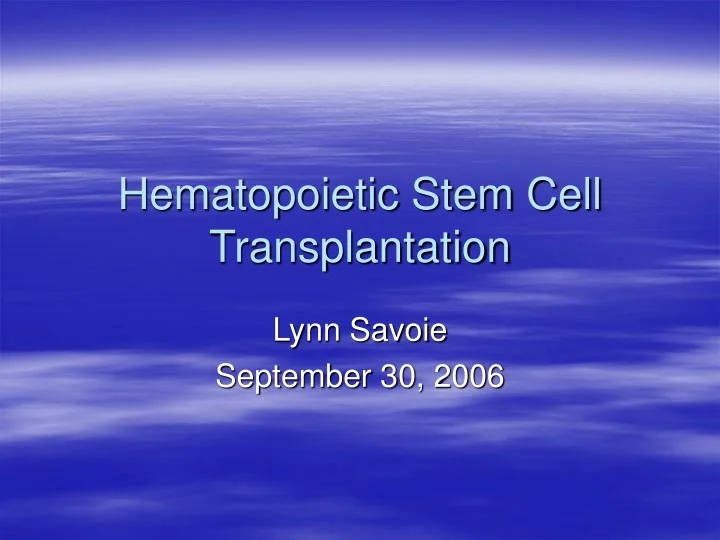 PPT - Hematopoietic Stem Cell Transplantation PowerPoint Presentation ...