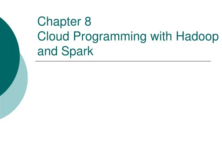 PPT - Chapter 8 Cloud Programming with Hadoop and Spark PowerPoint Presentation - ID:9405692