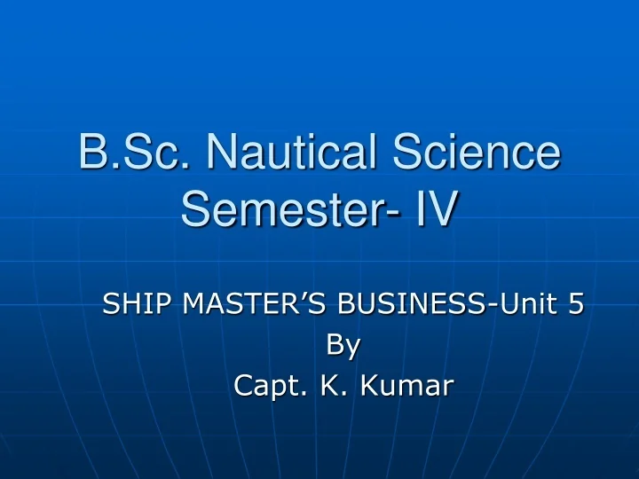 PPT - B.Sc. Nautical Science Semester- IV PowerPoint Presentation, free ...
