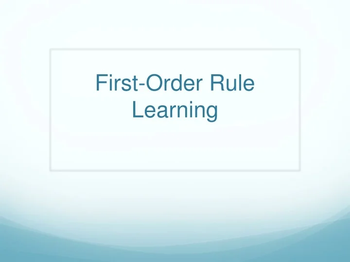 PPT - First-Order Rule Learning PowerPoint Presentation, free download ...