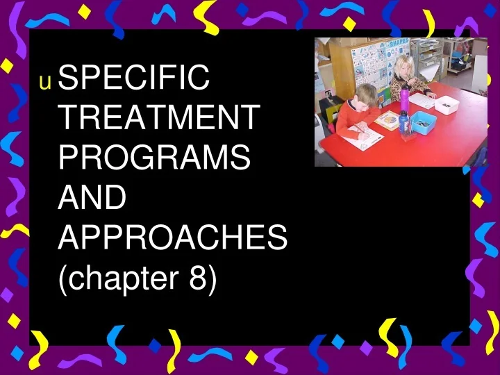 PPT - SPECIFIC TREATMENT PROGRAMS AND APPROACHES (chapter 8) PowerPoint ...