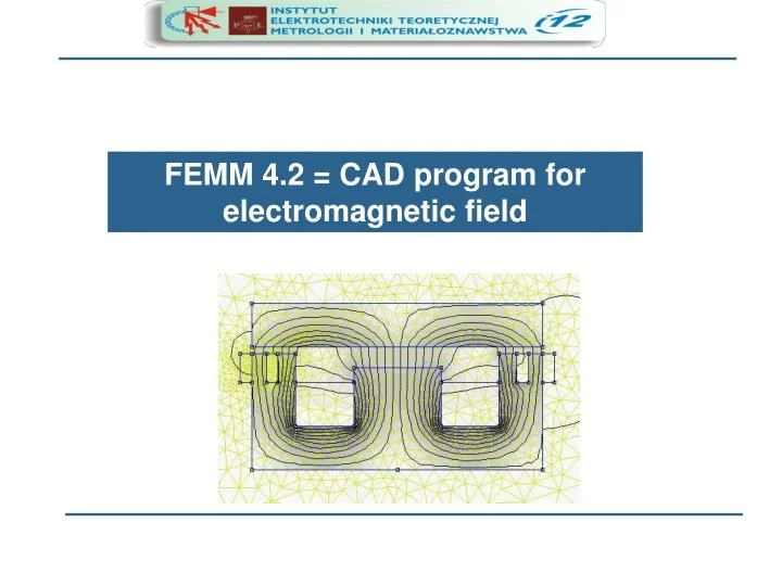 PPT - FEMM 4.2 = CAD program for electromagnetic field PowerPoint ...