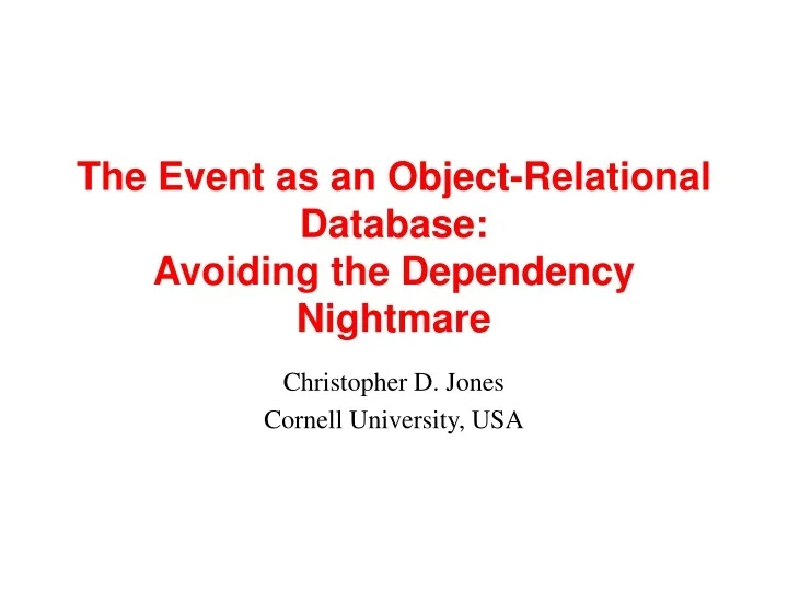 PPT - The Event as an Object-Relational Database: Avoiding the Dependency Nightmare PowerPoint ...
