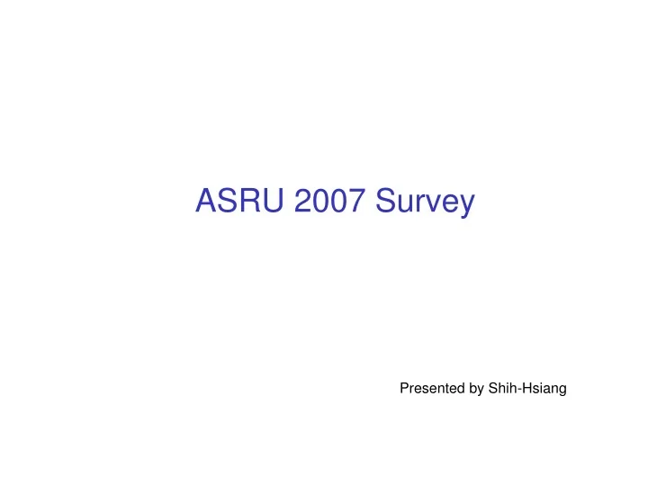 PPT - ASRU 2007 Survey PowerPoint Presentation, free download - ID:9410302