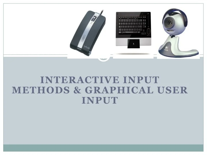 PPT - Interactive Input Methods & Graphical User Input PowerPoint Presentation - ID:9412528