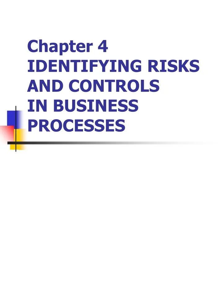 PPT - Chapter 4 IDENTIFYING RISKS AND CONTROLS IN BUSINESS PROCESSES ...