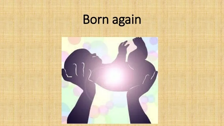 PPT - Born again PowerPoint Presentation, free download - ID:9417511
