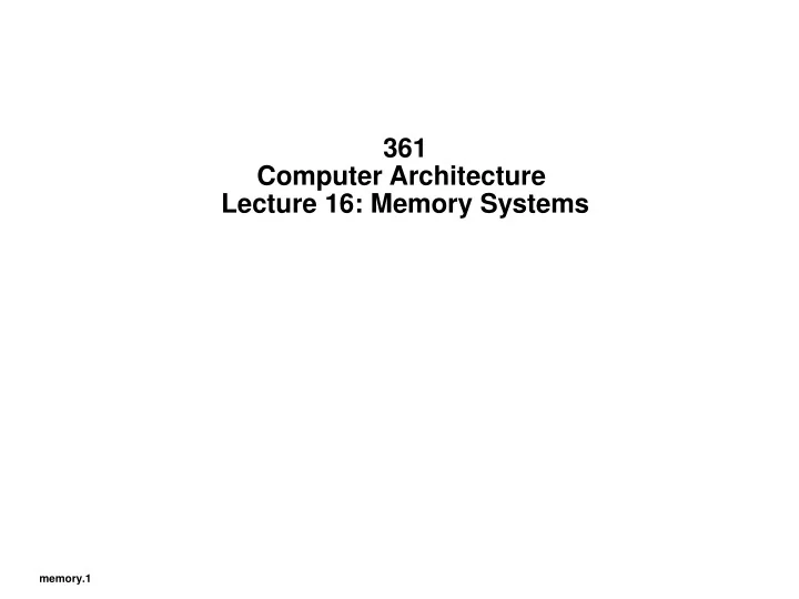 Ppt 361 Computer Architecture Lecture 16 Memory Systems Powerpoint 0899