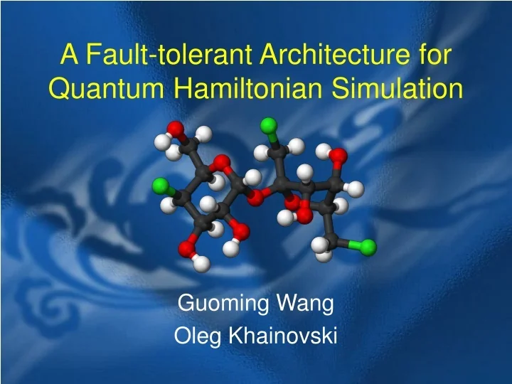 PPT - A Fault-tolerant Architecture for Quantum Hamiltonian Simulation PowerPoint Presentation ...