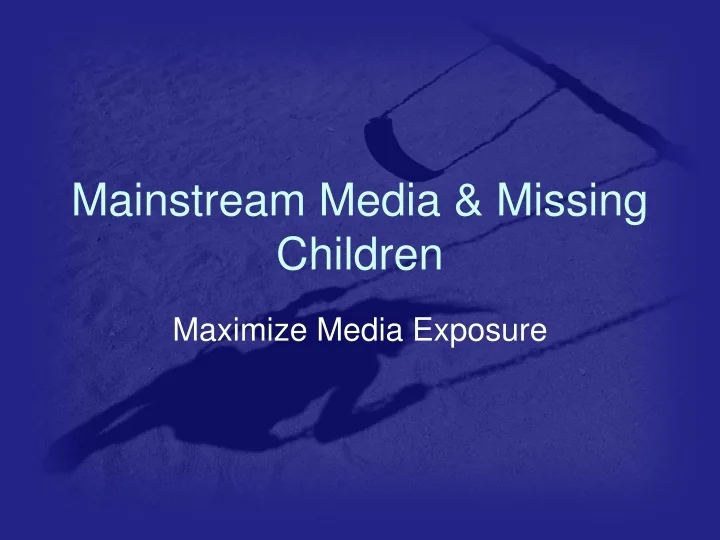 PPT - Mainstream Media & Missing Children PowerPoint Presentation, free ...