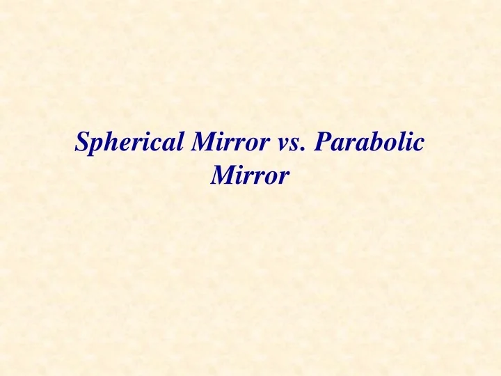 PPT - Spherical Mirror vs. Parabolic Mirror PowerPoint Presentation ...