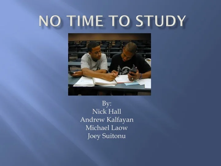 PPT - NO time to study PowerPoint Presentation, free download - ID:9427357