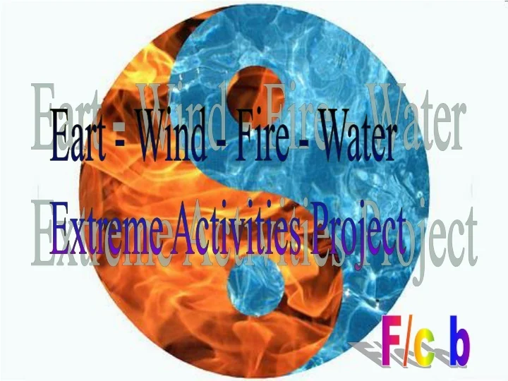 PPT - Eart - Wind - Fire - Water Extreme Activities Project PowerPoint ...