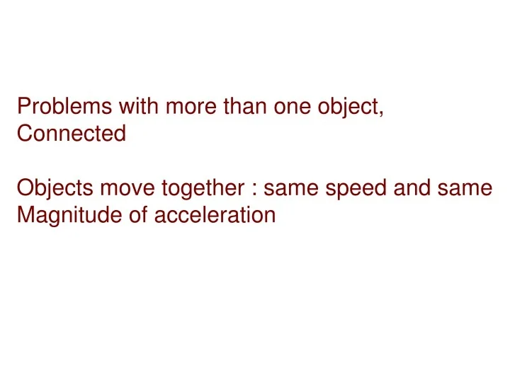 PPT - Problems with more than one object, Connected Objects move ...