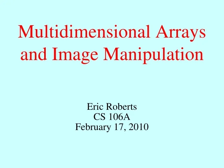 PPT - Multidimensional Arrays and Image Manipulation PowerPoint ...