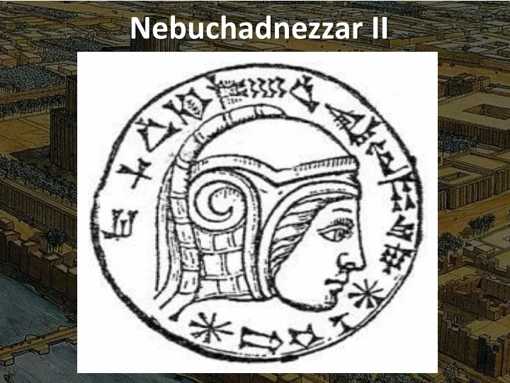 PPT - Nebuchadnezzar II PowerPoint Presentation, free download - ID:9433355
