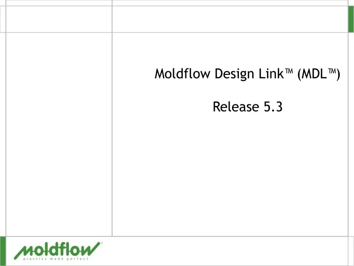 PPT - Moldflow Design Link™ (MDL™) Release 5.3 PowerPoint Presentation ...