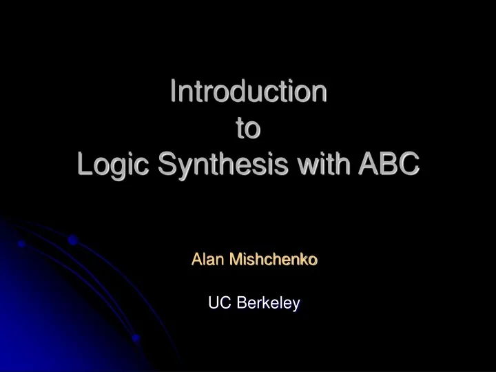 PPT - Introduction to Logic Synthesis with ABC PowerPoint Presentation - ID:9437205