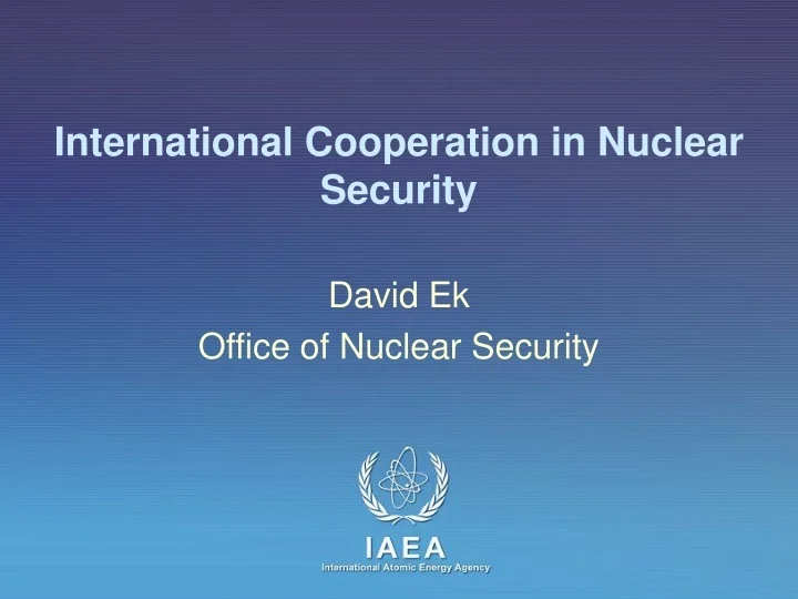 PPT - International Cooperation in Nuclear Security PowerPoint ...