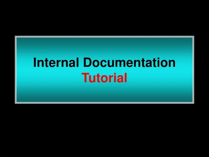 PPT - Internal Documentation Tutorial PowerPoint Presentation, free download - ID:9437864