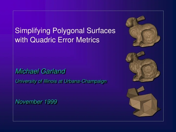 PPT - Simplifying Polygonal Surfaces with Quadric Error Metrics PowerPoint Presentation - ID:9438439