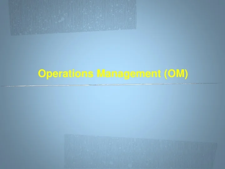 PPT - Operations Management (OM) PowerPoint Presentation, free download ...