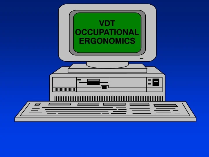 PPT - VDT OCCUPATIONAL ERGONOMICS PowerPoint Presentation, free ...