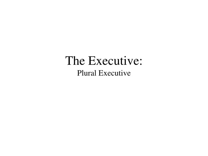 PPT - The Executive: Plural Executive PowerPoint Presentation, free ...