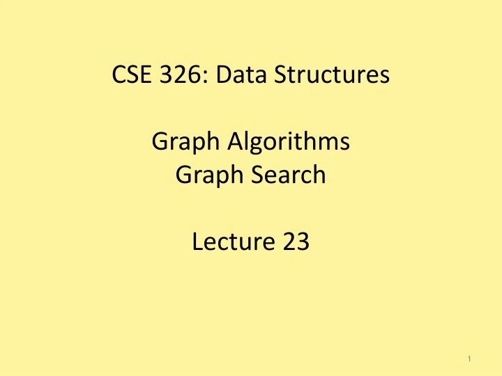 PPT - CSE 326: Data Structures Graph Algorithms Graph Search Lecture 23 PowerPoint Presentation ...